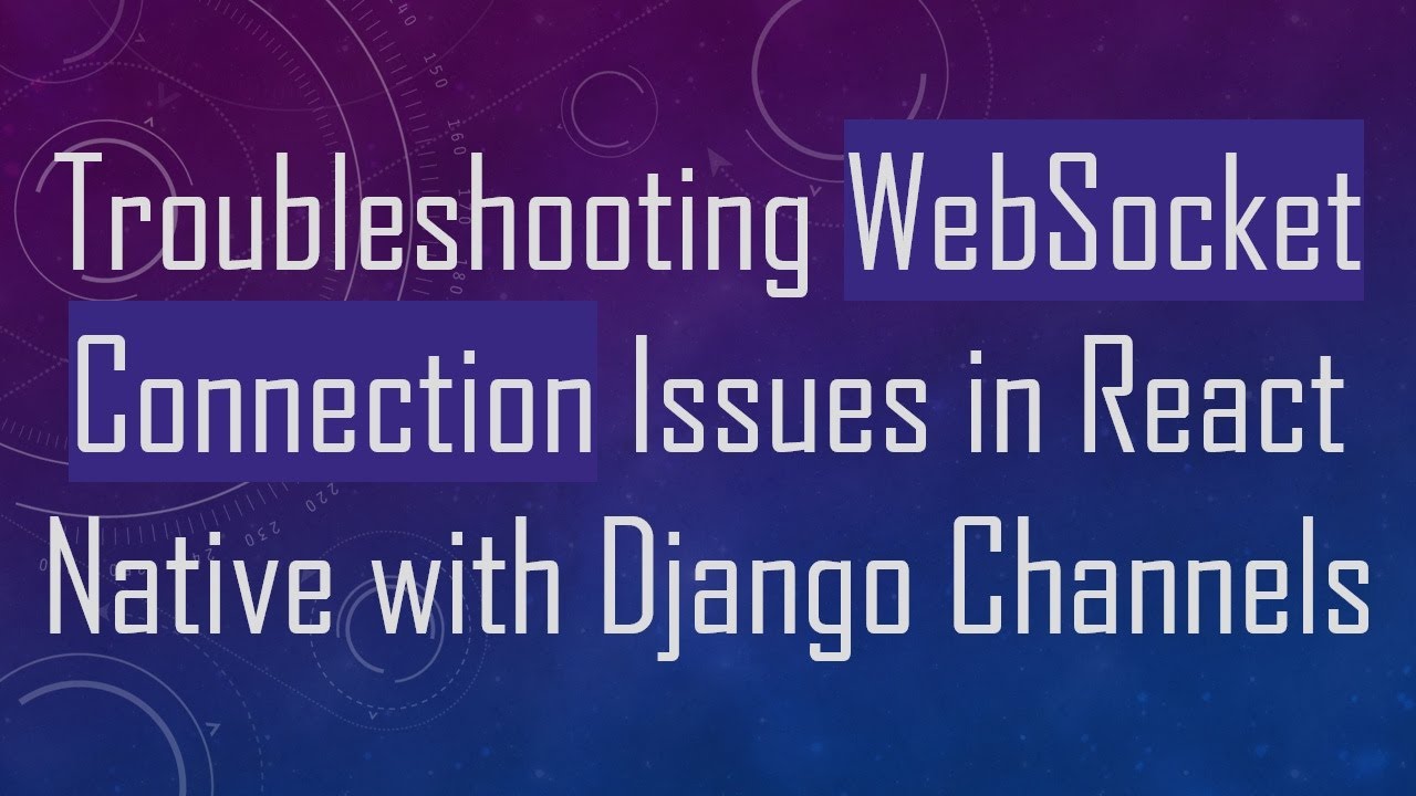 Troubleshooting Websocket Connection Issues In React Native With Django