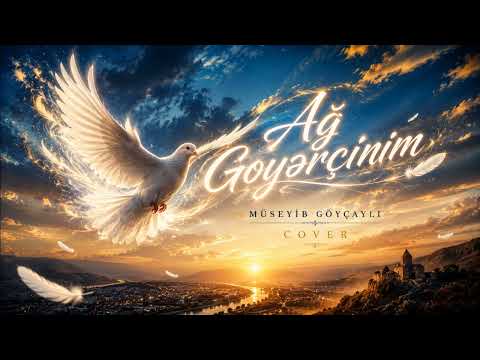 Museyib Goycayli - Ag Goyercinim (Cover)