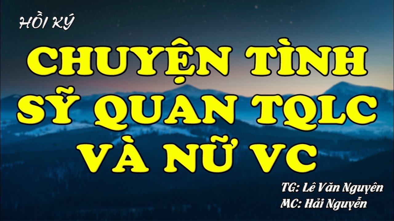 Chuyện Tình Sỹ Quan TQLC Và Người Nữ Chiến Binh VC | Hồi Ký Miền Nam VN ...