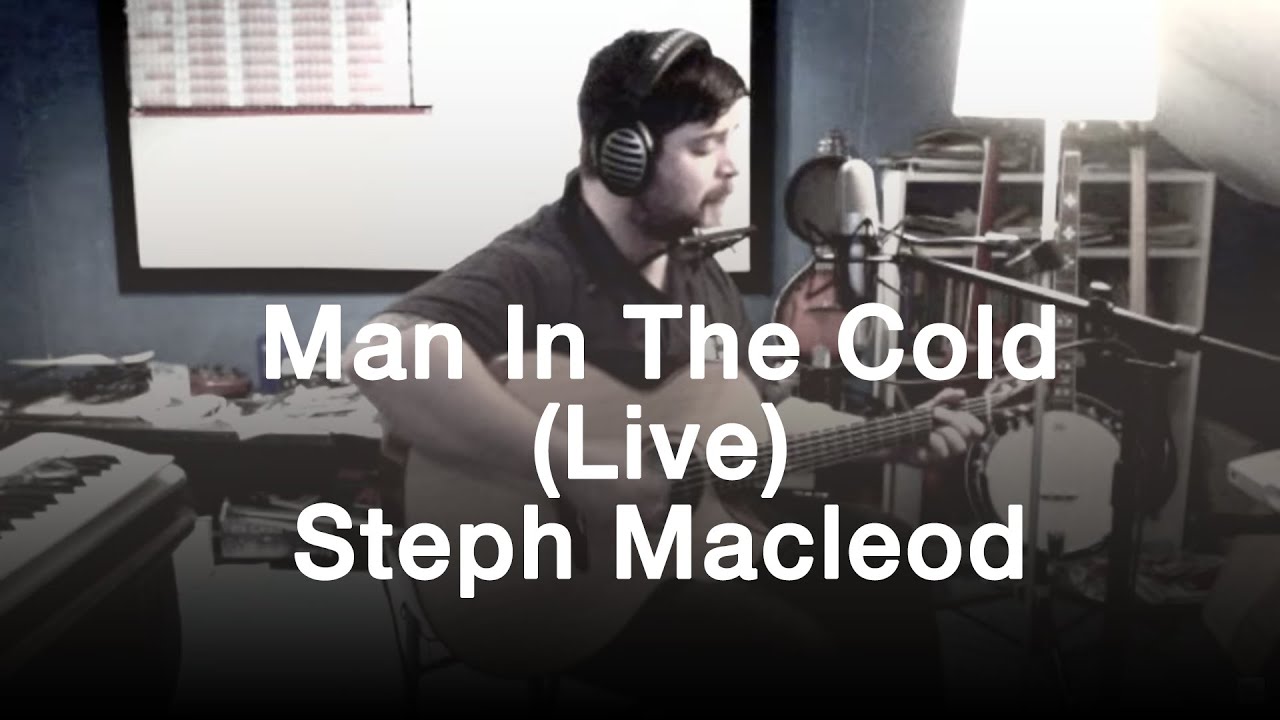 Man In The Cold (Live) | Steph Macleod - YouTube
