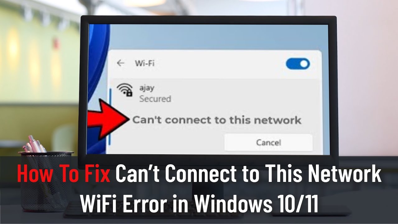 How To Fix "Can’t Connect to This Network" WiFi Error in Windows 10/11 ...