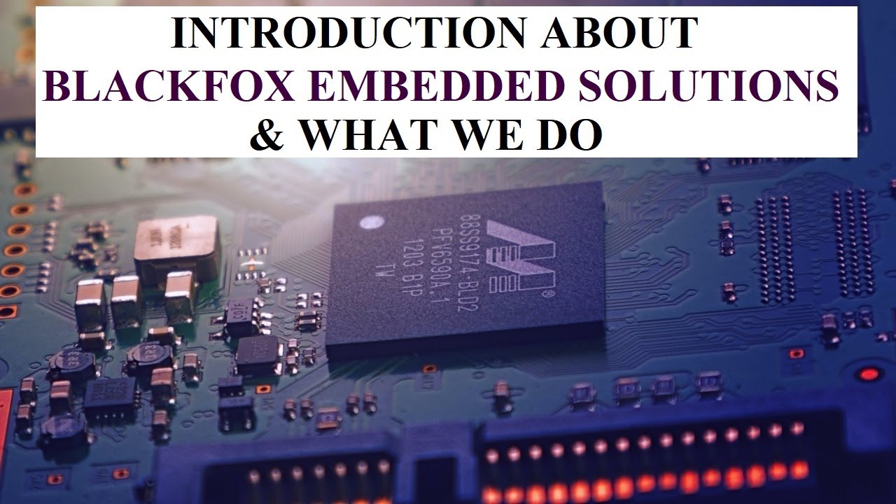 Introduction about BLACKFOX EMBEDDED SOLUTIONS & What we do - YouTube