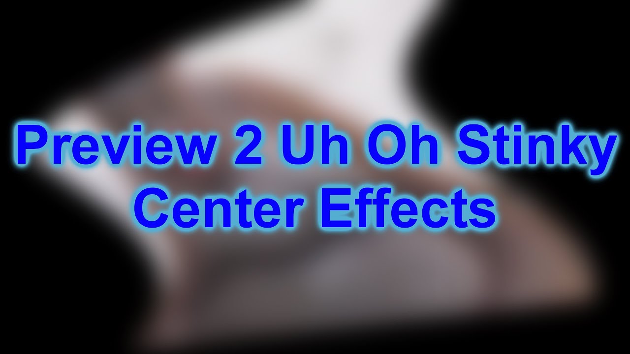 Preview 2 Uh Oh Stinky Center Effects - YouTube