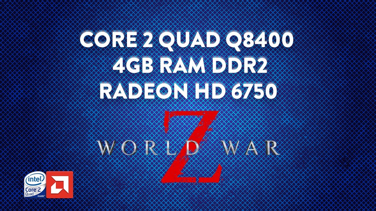 World War Z - Core 2 Quad Q8400 - 4GB DDR2 - HD 6750 - YouTube