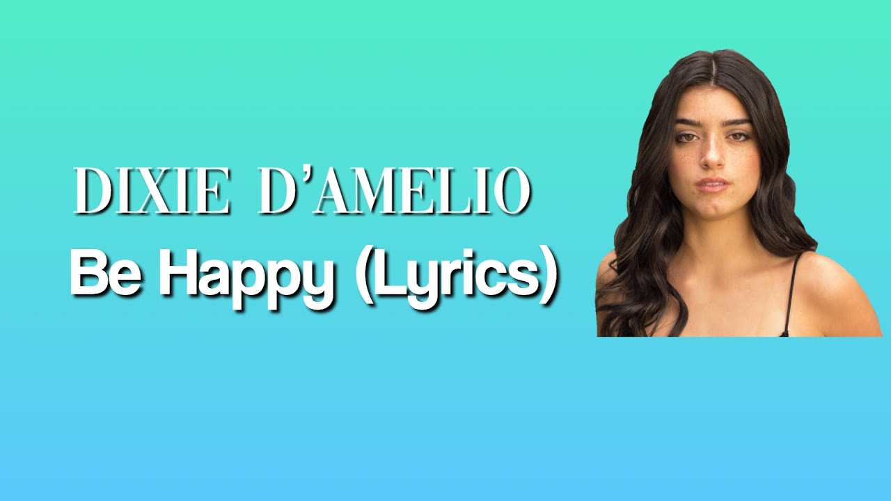 Dixie D’Amelio - Be Happy (Lyrics) - YouTube