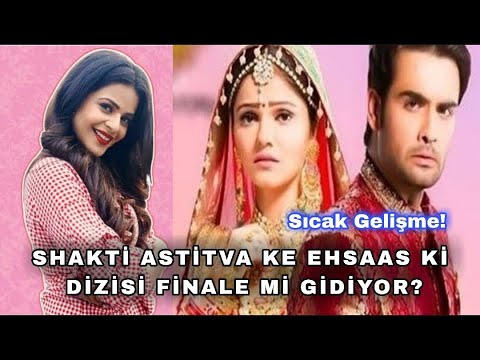 SHAKTİ ASTİTVA KE EHSAAS Kİ DİZİSİ FİNALE Mİ GİDİYOR? Sıcak Gelişme!