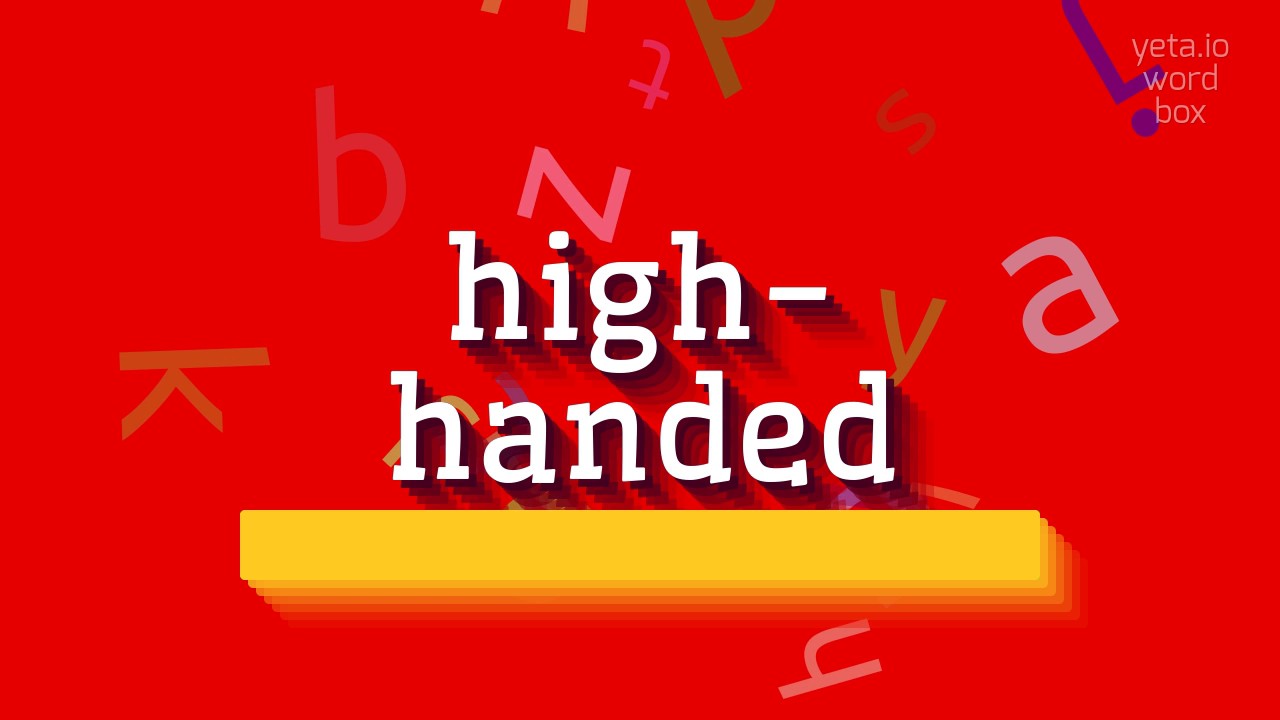 How to say "high-handed"! (High Quality Voices) - YouTube
