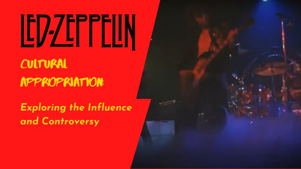 Led Zeppelin and Cultural Appropriation: Exploring the Influence and ...