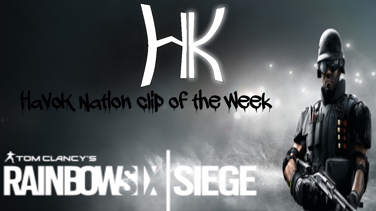 HavoK Nation Clip of the Week Ep. 1 [Rainbow Six Siege] - YouTube