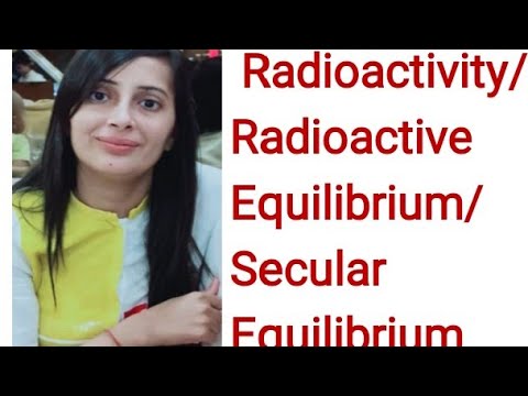 Radioactivity# Radioactive equilibrium#Secular equilibrium#Nuclear ...