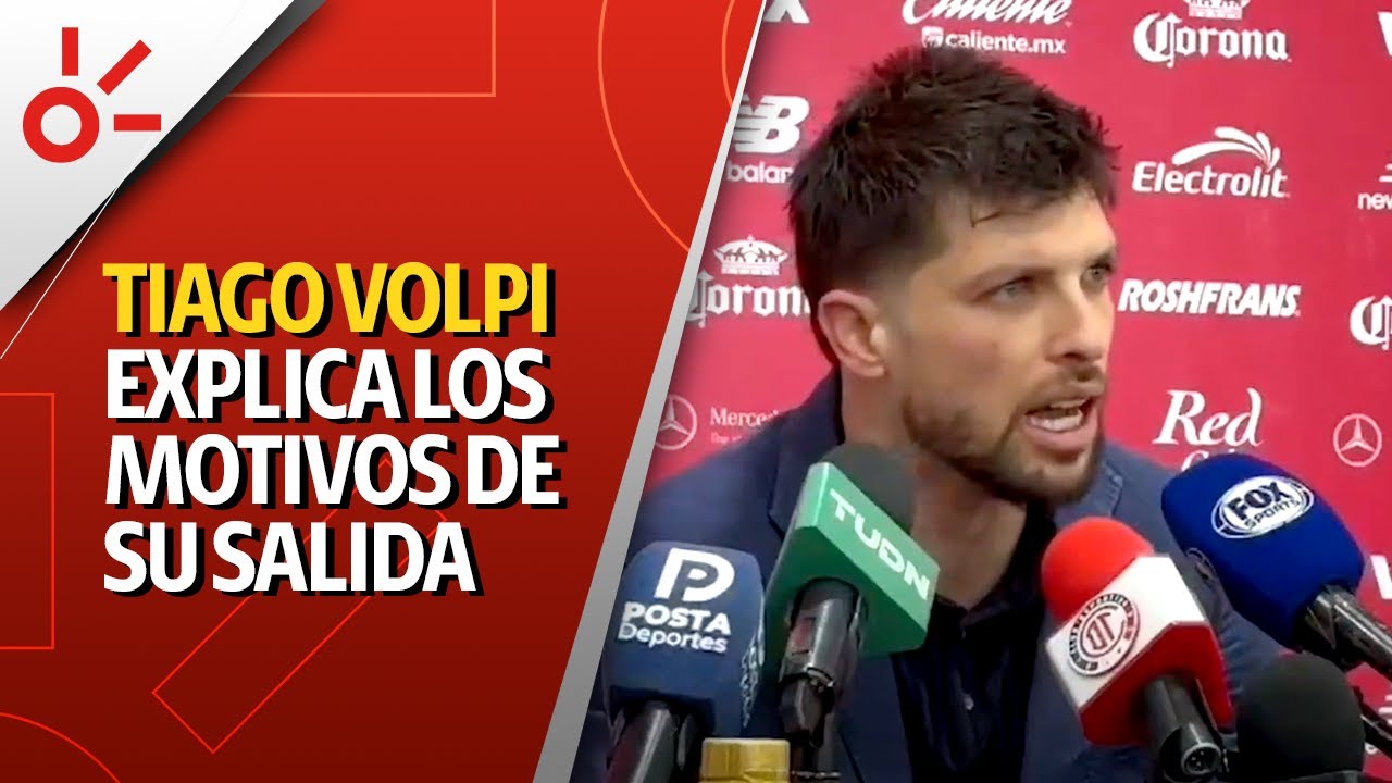 Tiago Volpi explica los motivos de su salida de Toluca - YouTube