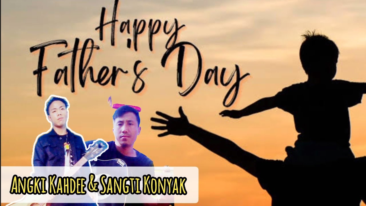 Father's day Song by.(Angki Kahdee & Sangti Phaiba Konyak ...