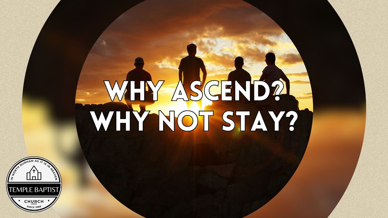 Why Ascend? Why Not Stay? (5.12.24 Sermon) - YouTube