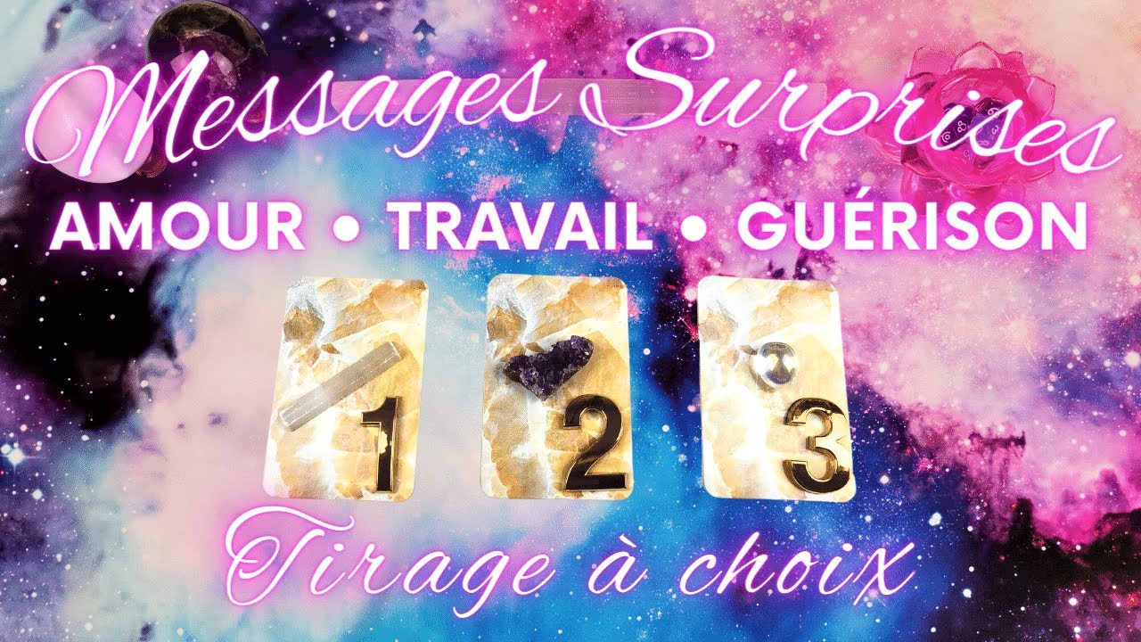 MESSAGES SURPRISES 🎉 AMOUR, TRAVAIL, GUÉRISON 🔮 Tirage à choix ...