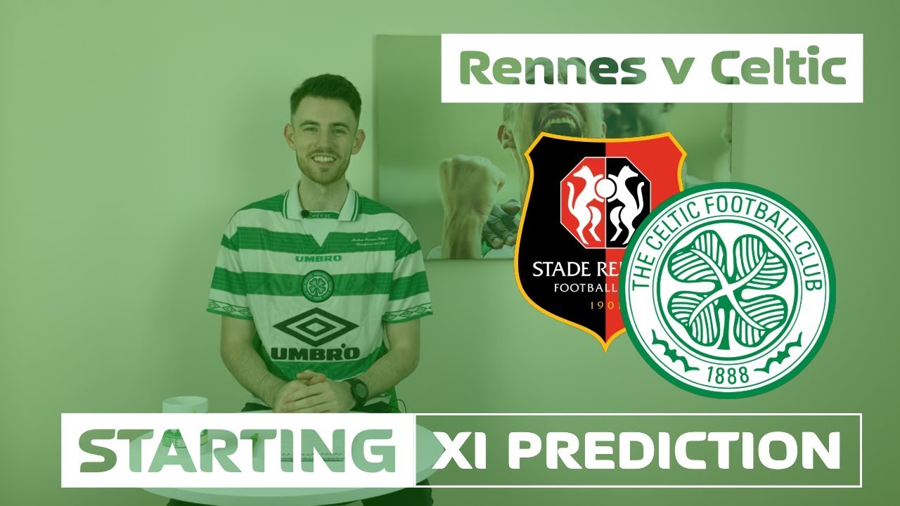 Rennes v Celtic | Starting XI Prediction - YouTube
