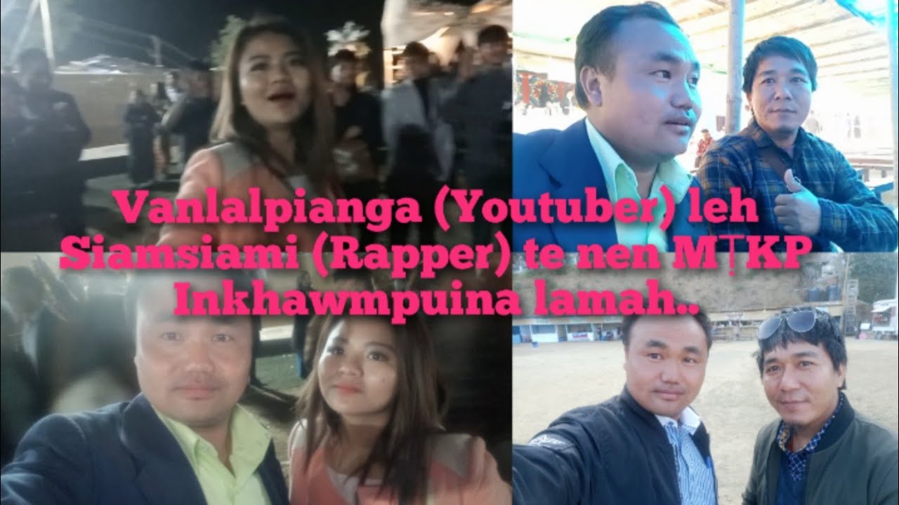 Milar pahnih Vanlalpianga (Youtuber) & Siamsiami (Rapper) te nen MṬKP ...