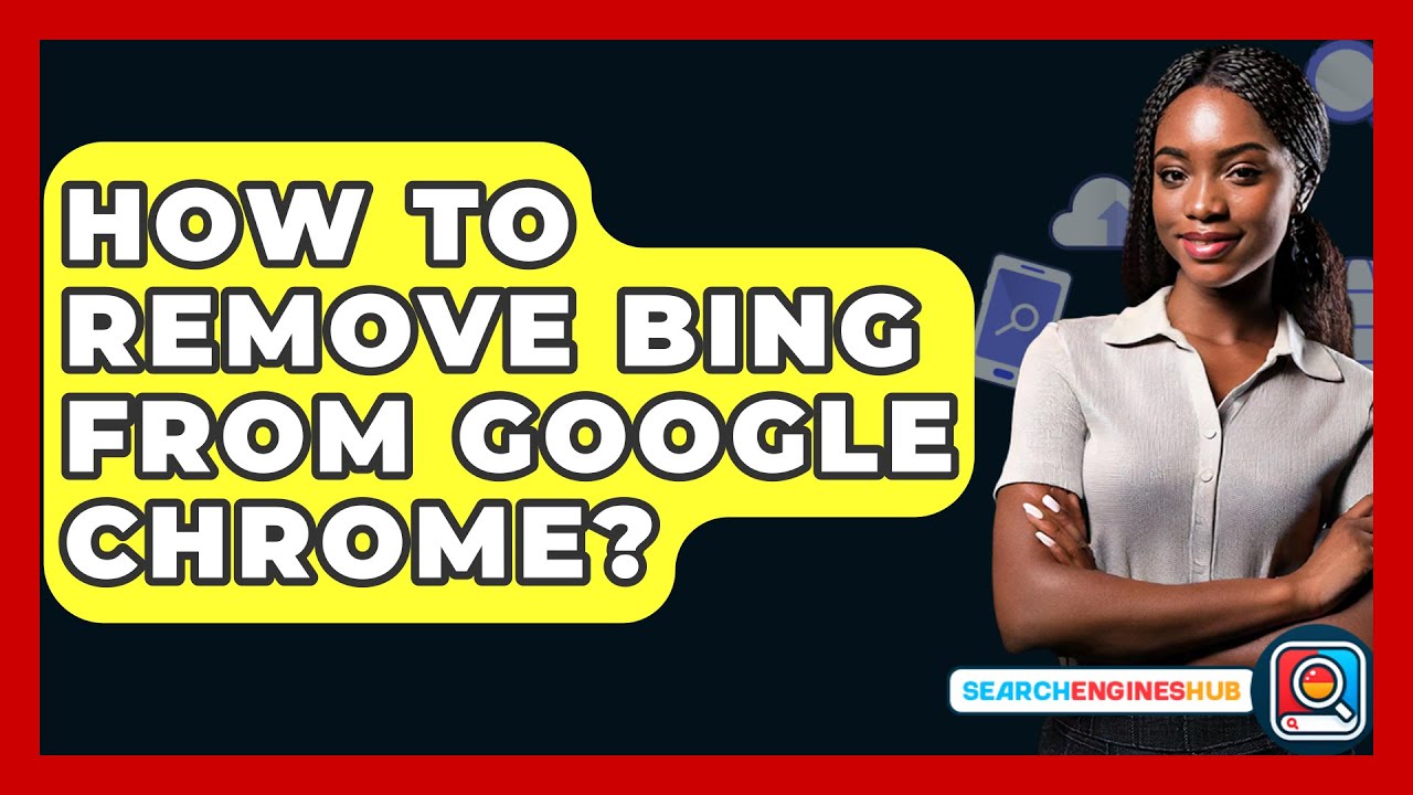 How To Remove Bing From Google Chrome? - SearchEnginesHub.com - YouTube