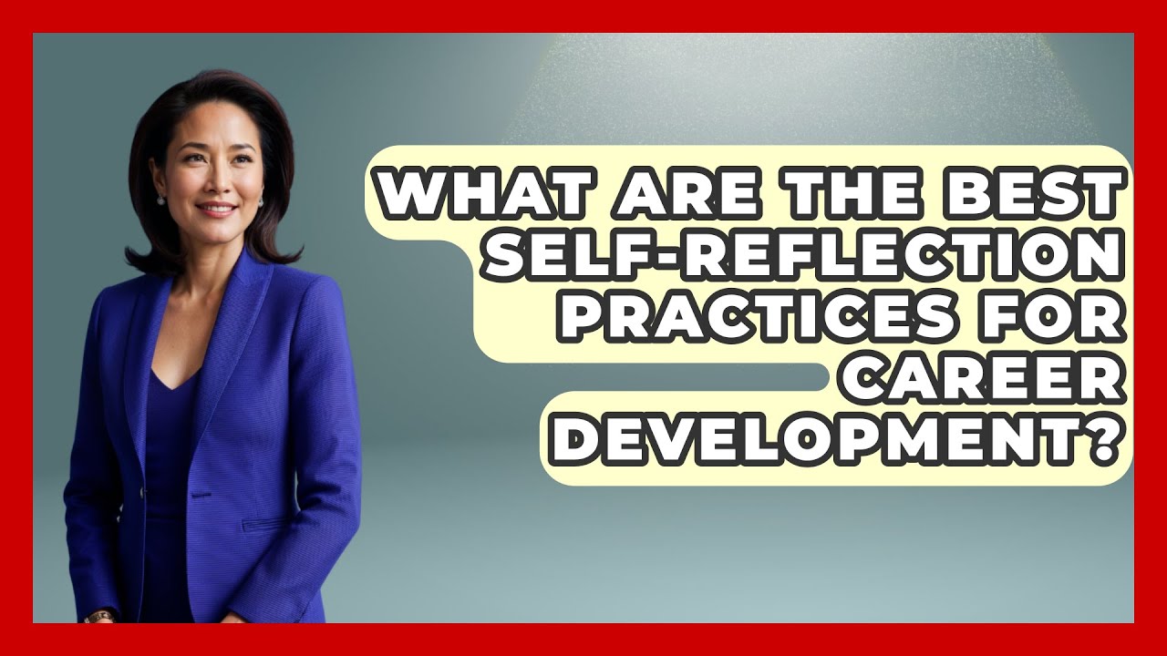 What Are the Best Self-Reflection Practices for Career Development ...