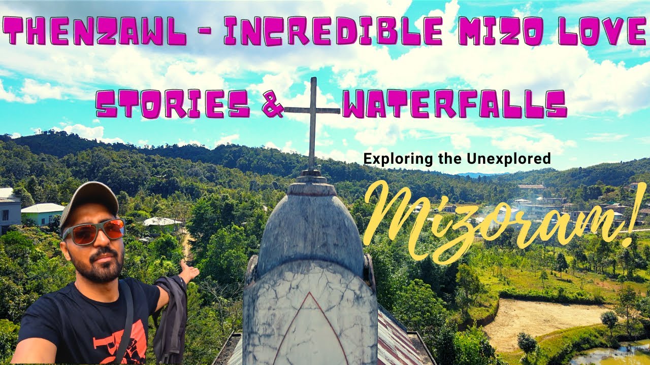 Exploring Thenzawl Mizoram | Hidden Gems, Culture, and Scenic Beauty of ...