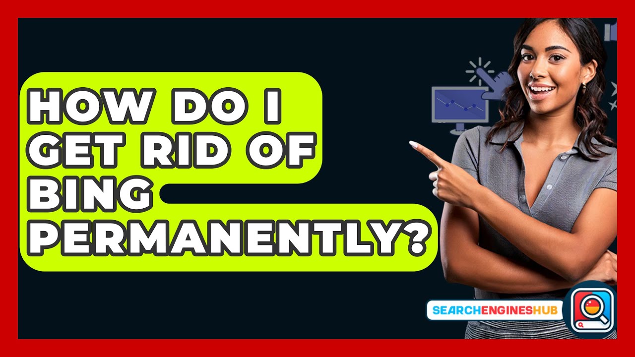 How Do I Get Rid of Bing Permanently? - SearchEnginesHub.com - YouTube