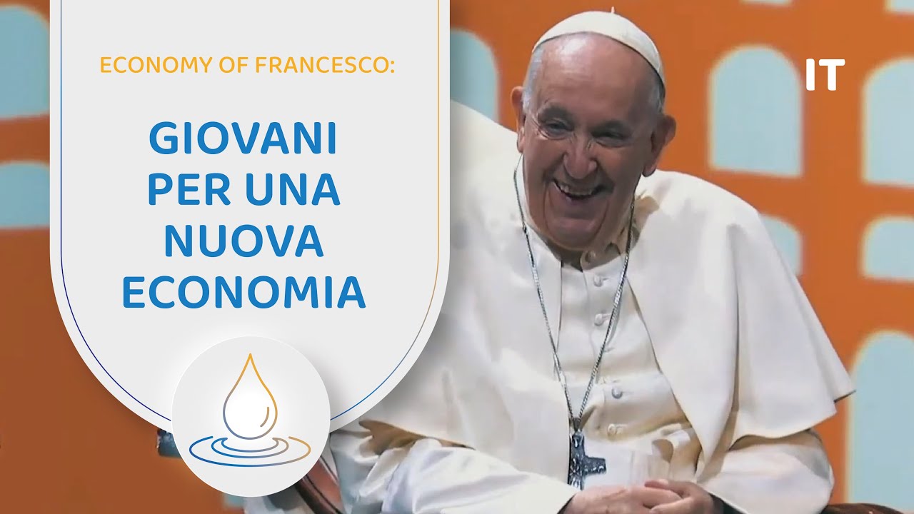 Economy of Francesco: giovani per una nuova economia - YouTube
