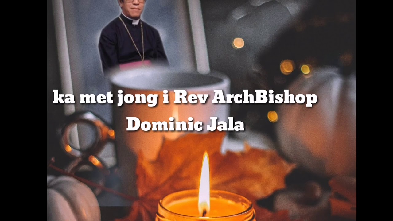 KA MET JONG I REV ARCHBISHOP DOMINIC JALA - YouTube