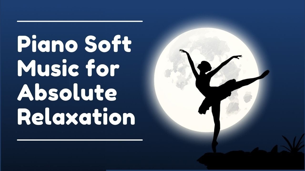 Piano Soft Music for Absolute Relaxation | Soft emotional piano music ...