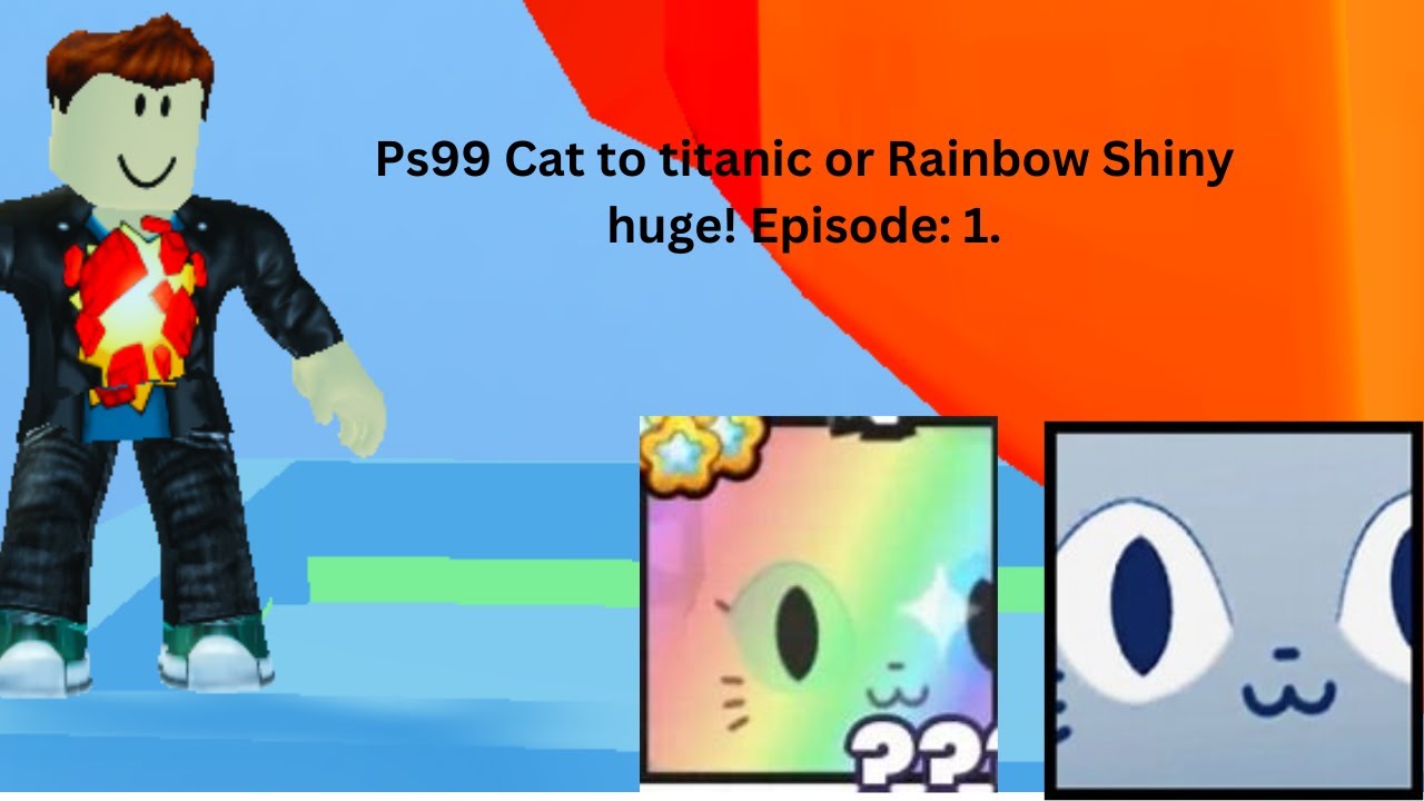 Ps99 Cat To Titanic Or Rainbow Shiny Huge! Episode 1. - YouTube