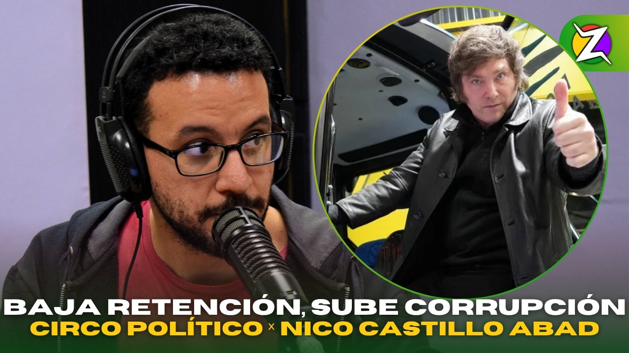 BAJAN las RETENCIONES, SUBE la CORRUPCIÓN | CIRCO POLÍTICO con NICOLÁS ...