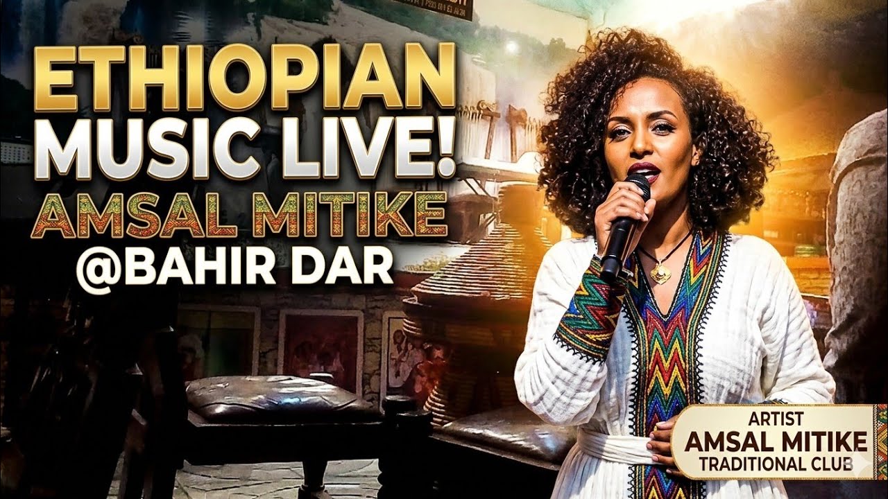 Ethiopian music Live @Artist Amsal Mitike Traditional Club in Bahir Dar ...