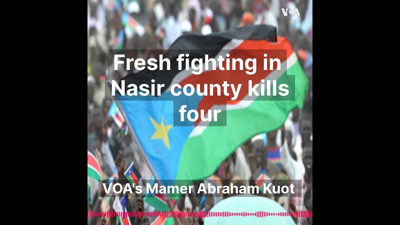 Fresh fighting in Nasir county kills four - YouTube