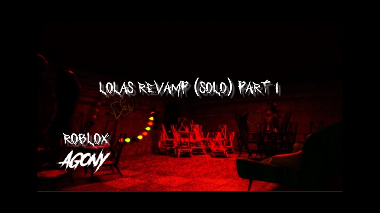 ROBLOX AGONY LOLAS REVAMP (SOLO) PART 1 - YouTube