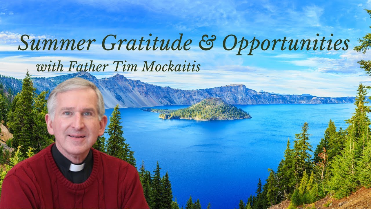 Father Tim on Summer Opportunities (6/9/21) - YouTube