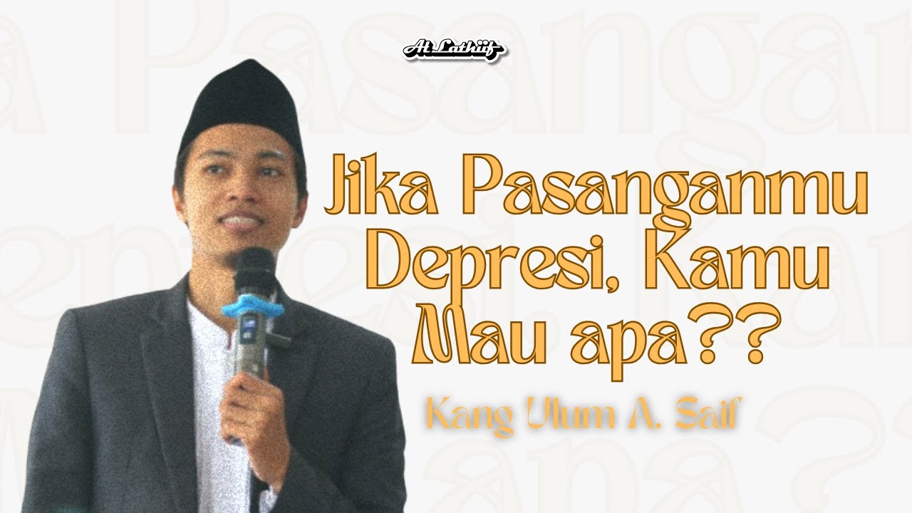 Jika Pasanganmu Depresi, Kamu Mau apa?? - Kang Ulum A. Saif || Ta'aruf The Series #23 - YouTube