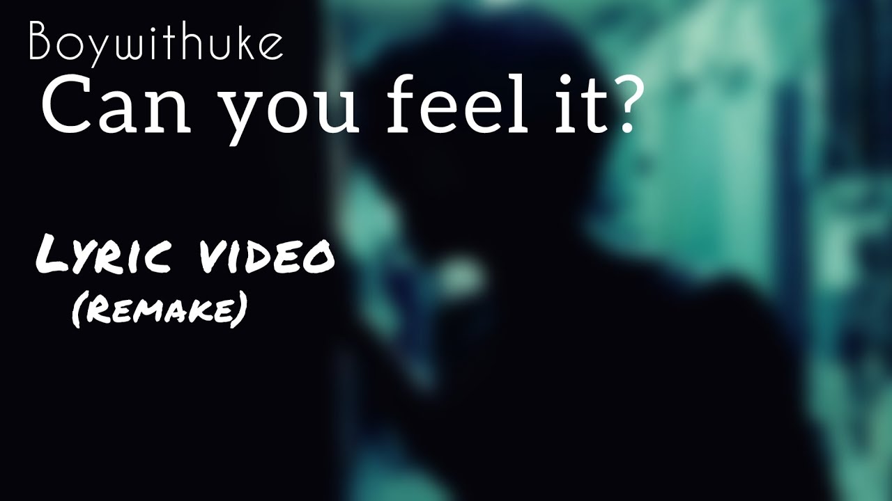 can you feel it? /cyfi - BoyWithUke (full unofficial lyric video remake ...