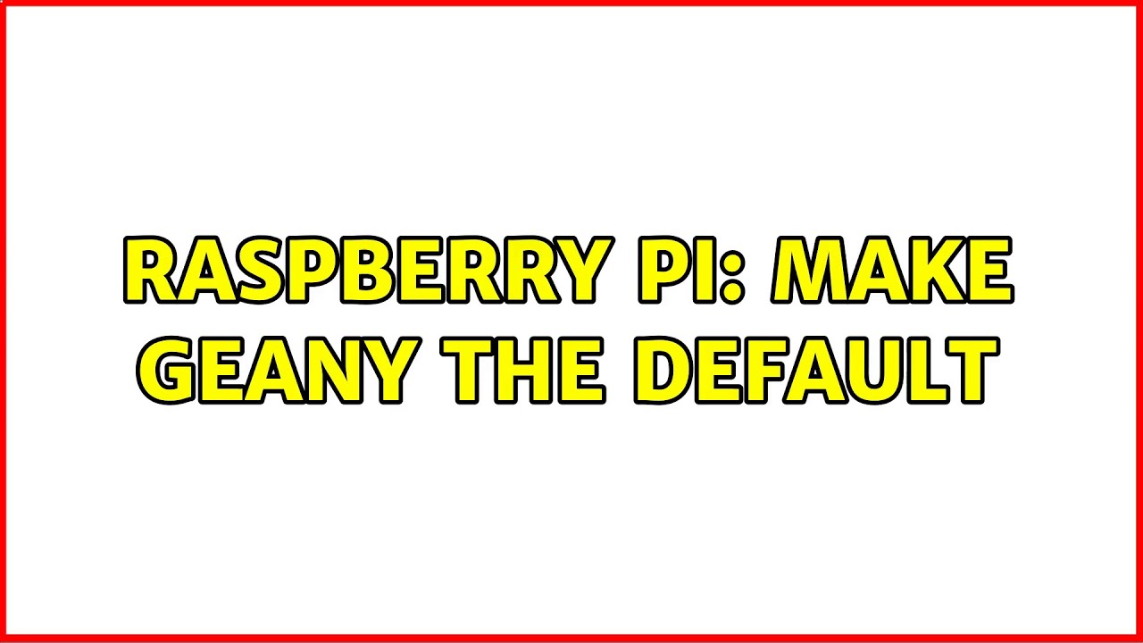 Raspberry Pi Make Geany The Default 2 Solutions Youtube