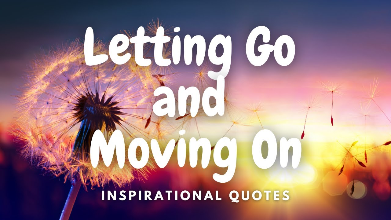 How to Let Go and Move On - Powerful Quotes - YouTube