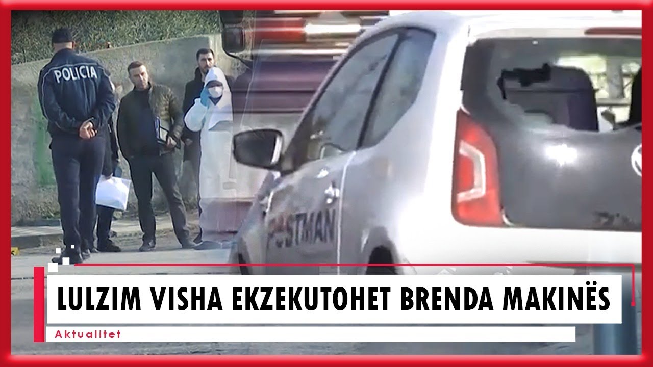 Lulzim Visha ekzekutohet brenda makinës! E qëlluan me 12 plumba - YouTube