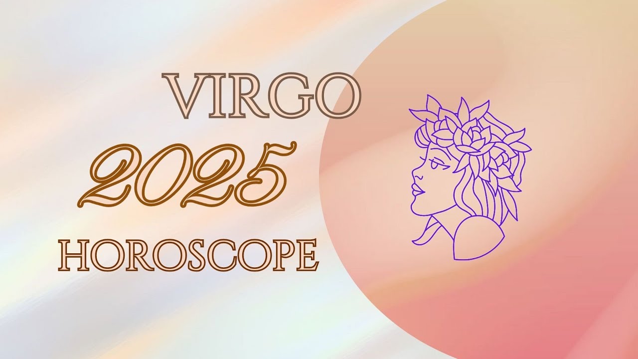 VIRGO 2025 HOROSCOPE - YouTube