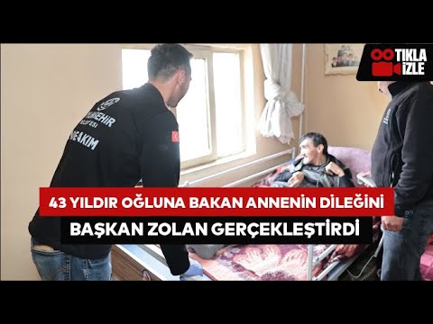 43 yıldır evladına bebek gibi bakan annenin dileğini Başkan Zolan gerçekleştirdi