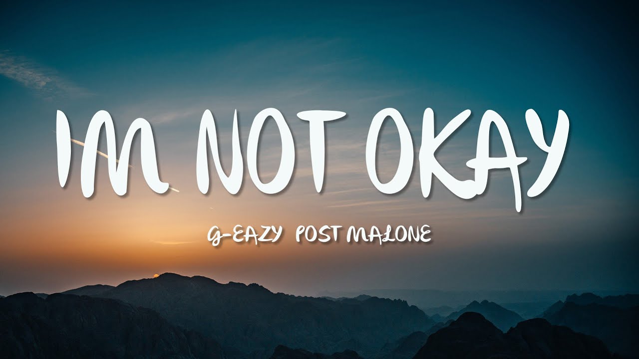 G-Eazy & Post Malone - I’m Not Okay (Lyrics) [Mix] - YouTube