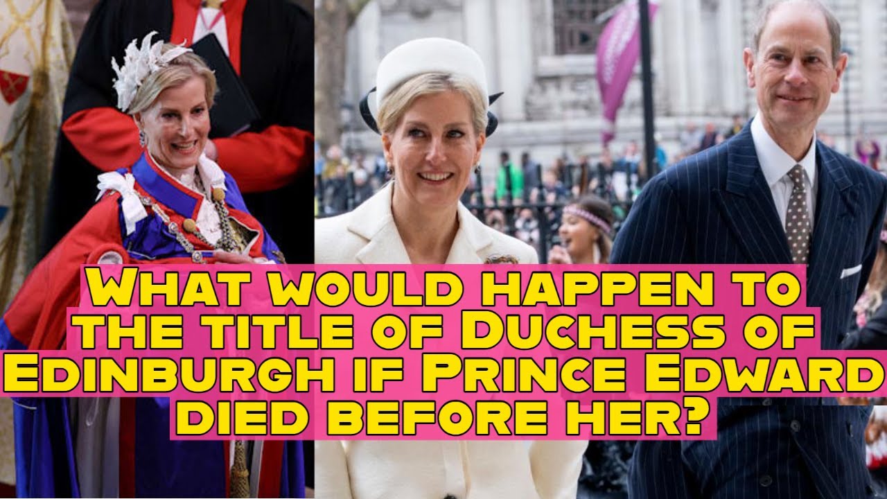 What would happen to the title of Duchess of Edinburgh if Prince Edward ...