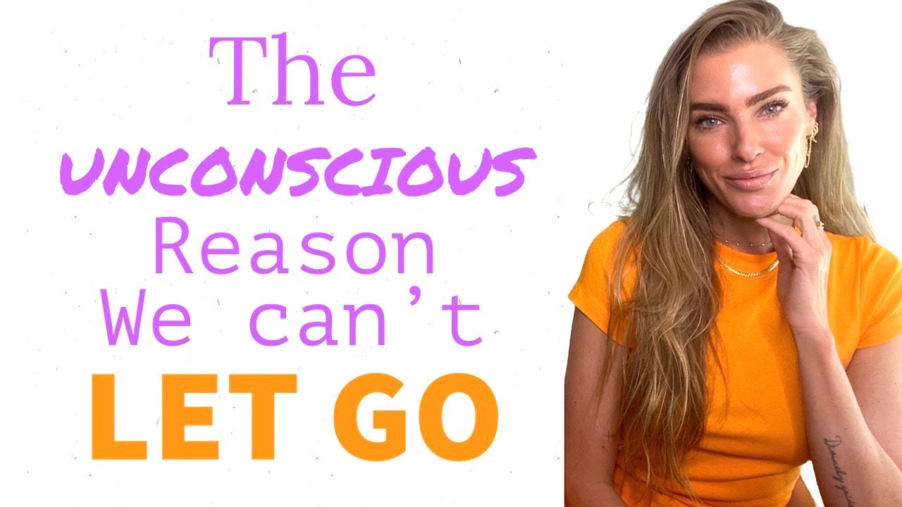 The Unconscious Reason We Can t LET GO YouTube the-unconscious-reason-we-can-t-let-go-youtube