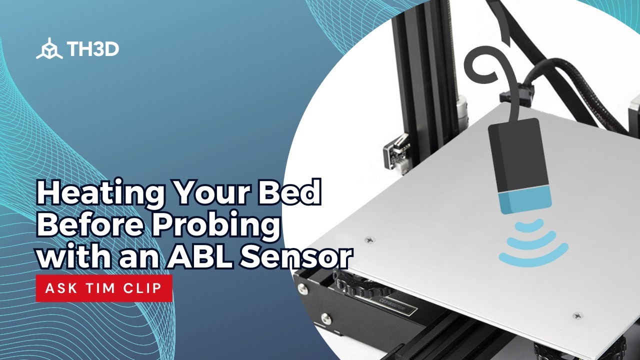 Heating Your Bed Before Probing with an ABL Sensor - Ask Tim Clip - 3 ...