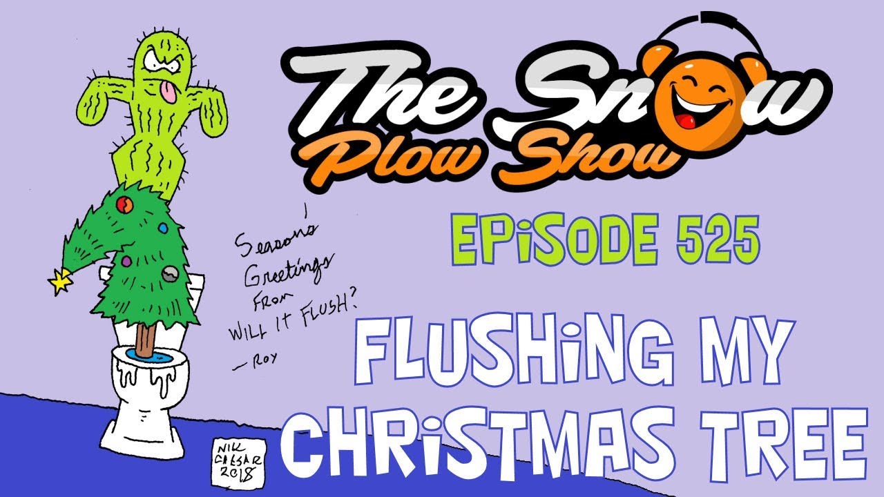 The Snow Plow Show Episode 525 - Flushing My Christmas Tree - YouTube