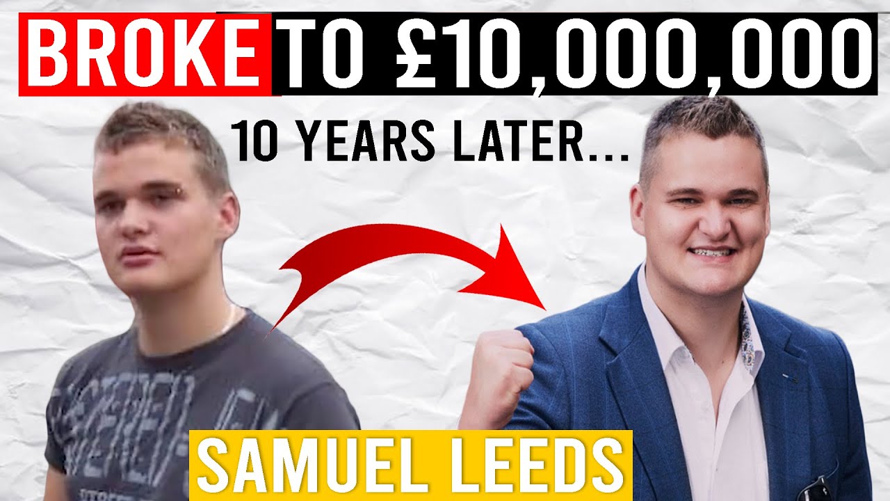 Broke To 10 Million in my 20's | Samuel Leeds Life Story - YouTube