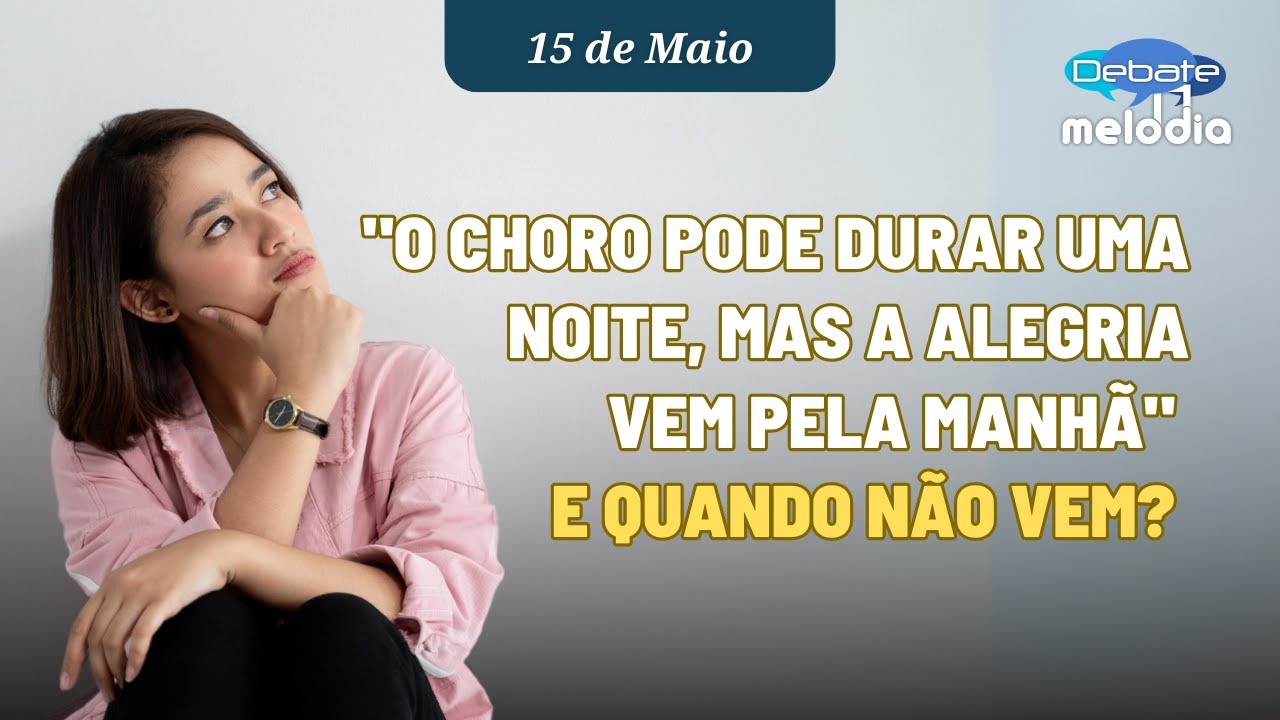 "O choro pode durar uma noite, mas a alegria vem pela manhã" E QUANDO ...