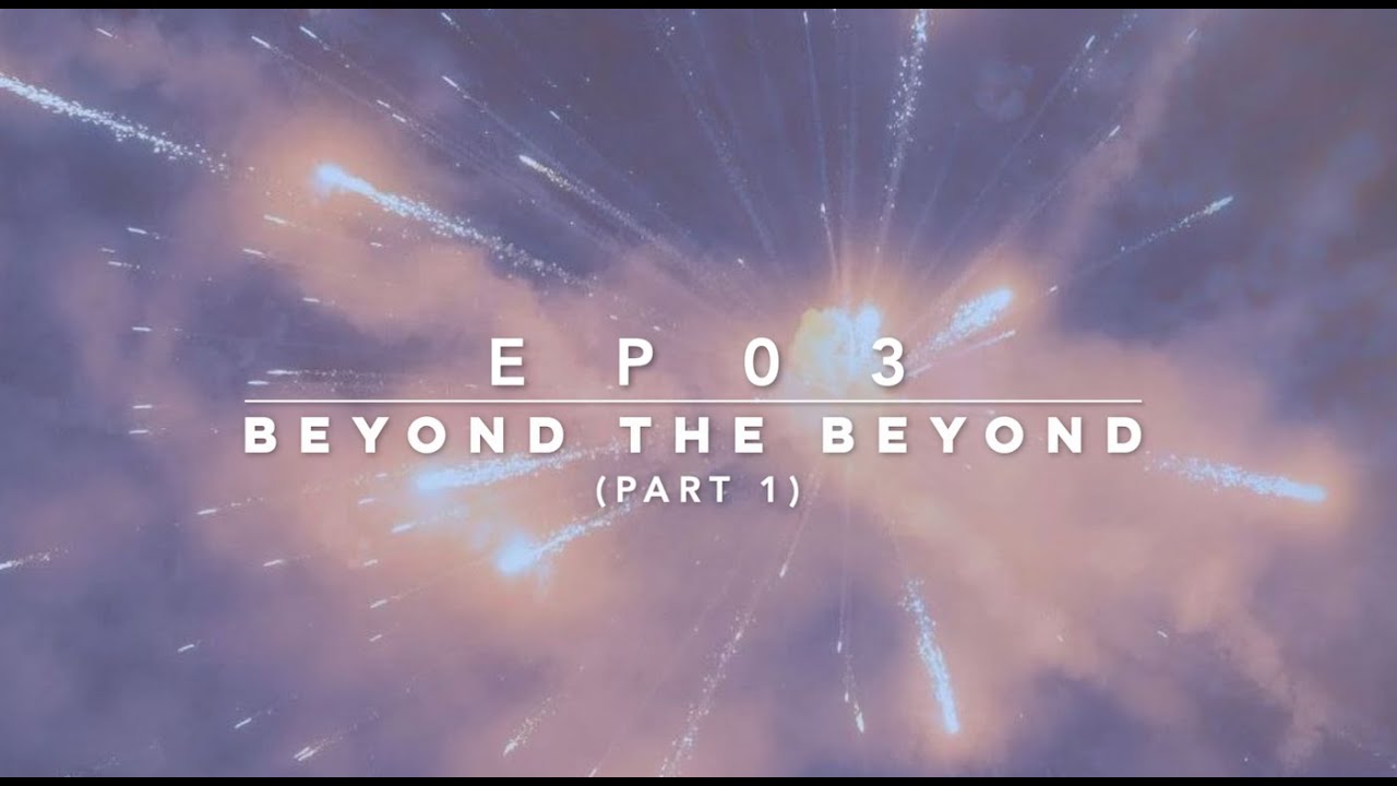 EP03 - Beyond the Beyond (Part 1) - YouTube