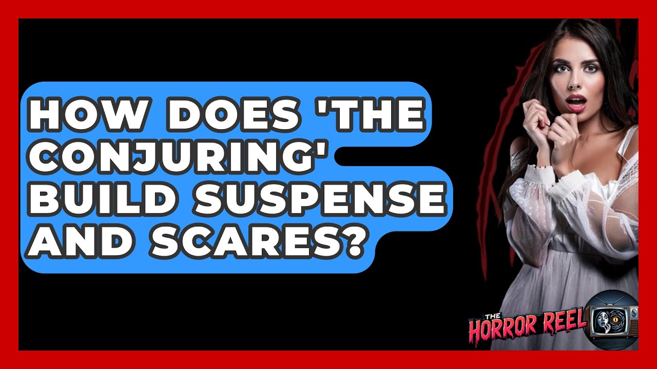 How Does 'The Conjuring' Build Suspense and Scares? - The Horror Reel ...