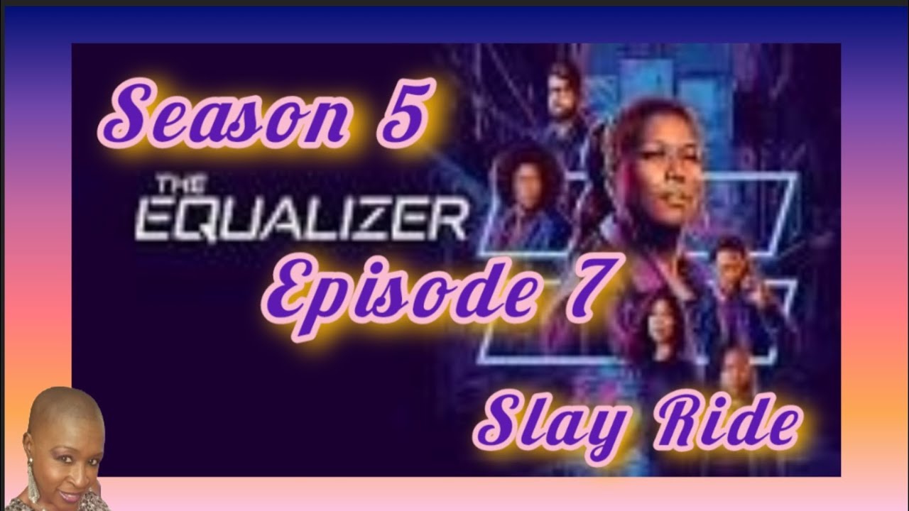 [RECAP] THE EQUALIZER / SEASON 5 / EPISODE 7 / SLAY RIDE [REVIEW] - YouTube